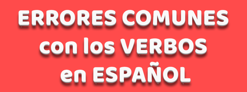 Errores comunes con los verbos en español - Español Sencillo