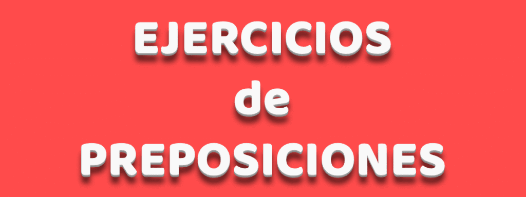 Ejercicios para aprender preposiciones - Español Sencillo