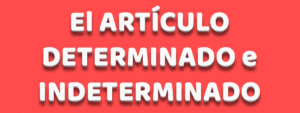 El uso del artículo determinado e indeterminado - Español Sencillo